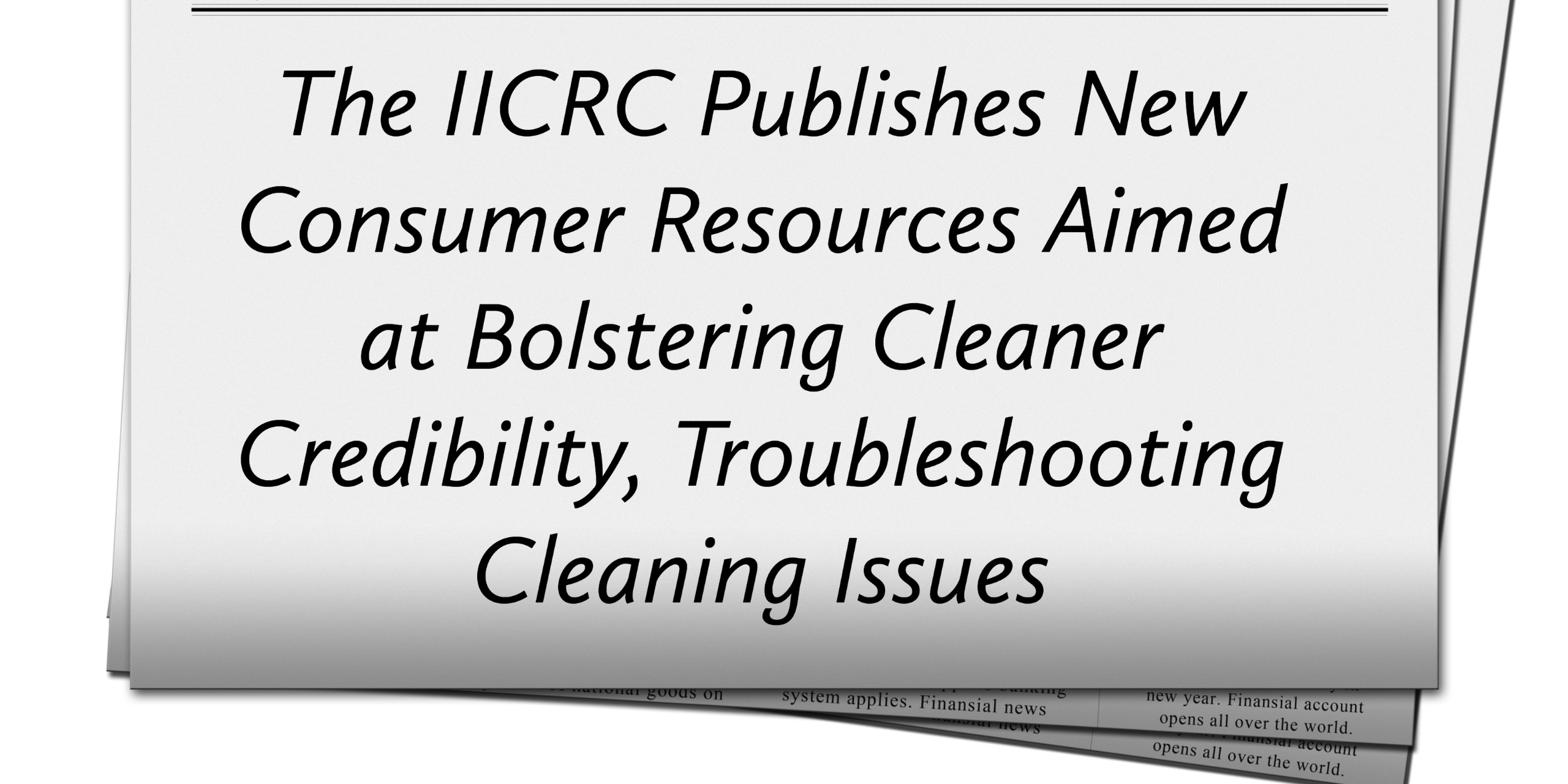 The Iicrc Publishes New Consumer Resources Aimed At Bolstering Cleaner